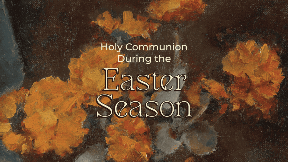 Holy Communion During The Easter Season | Saint Michael and All Angels ...
